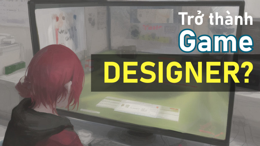 Con đường trở thành Game Designer – nghề Thiết Kế Game - Gamesnhalam